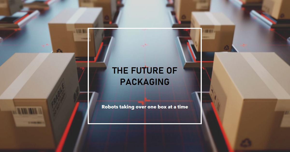 The Future of Packaging and Automation: How Robots Are Taking Over… One ...
